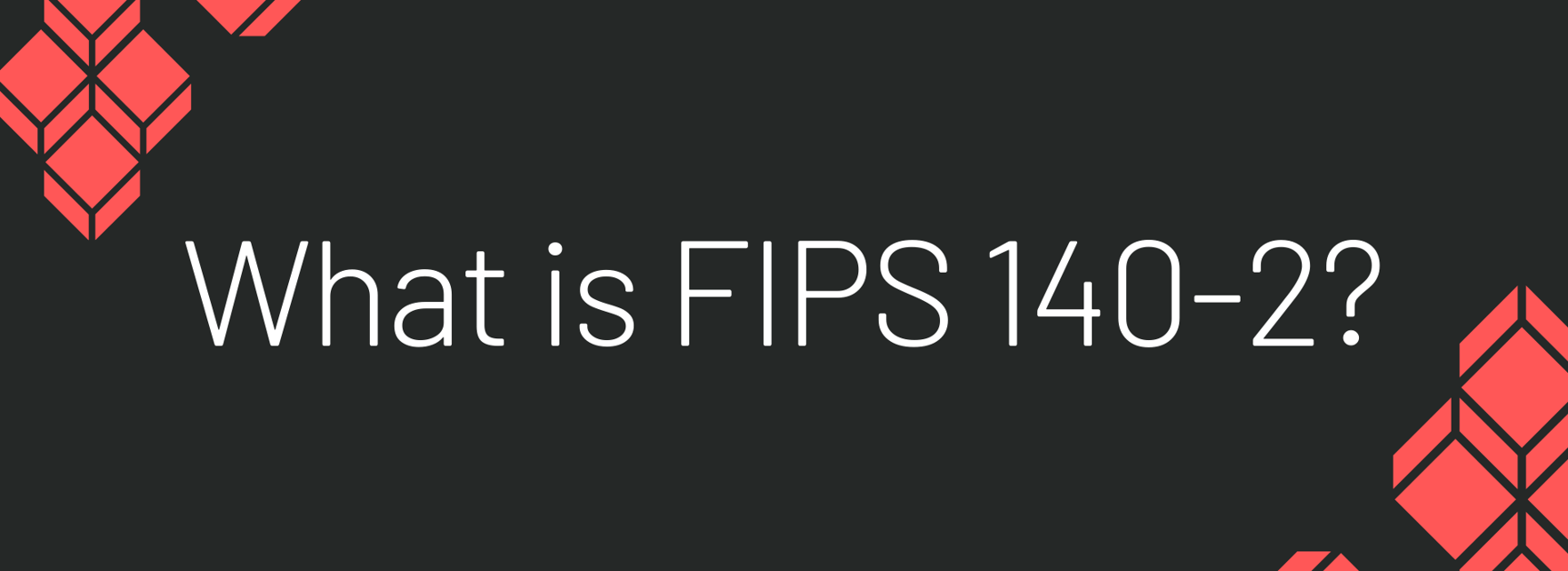 What Is FIPS 140-2?